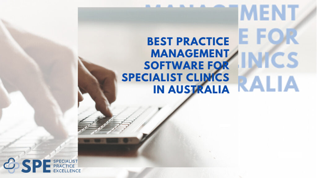 Top Practice Management Software For Specialist Clinics Australia